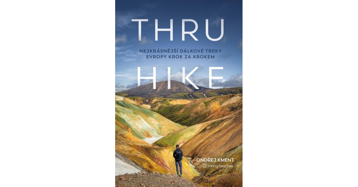 THRU-HIKE: Nejkrásnější dálkové treky Evropy krok za krokem - KMET ...