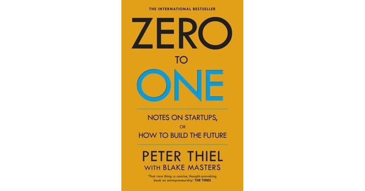 Zero to One: Notes on Startups, or how to Build the Future - THIEL ...