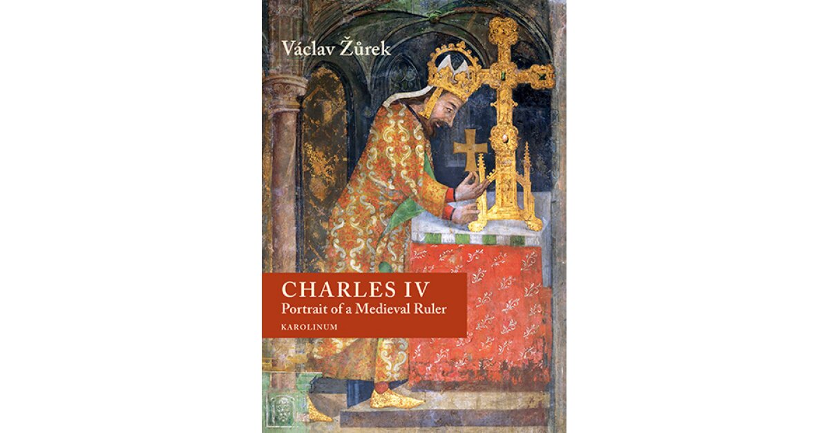 Charles IV. Portrait of a Medieval Ruler - ŽŮREK VÁCLAV (book) | ACADEMIA