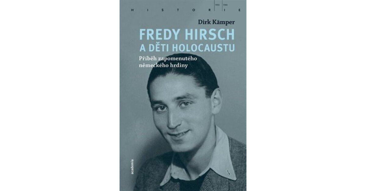 Fredy Hirsch a děti holocaustu. Příběh zapomenutého německého hrdiny ...