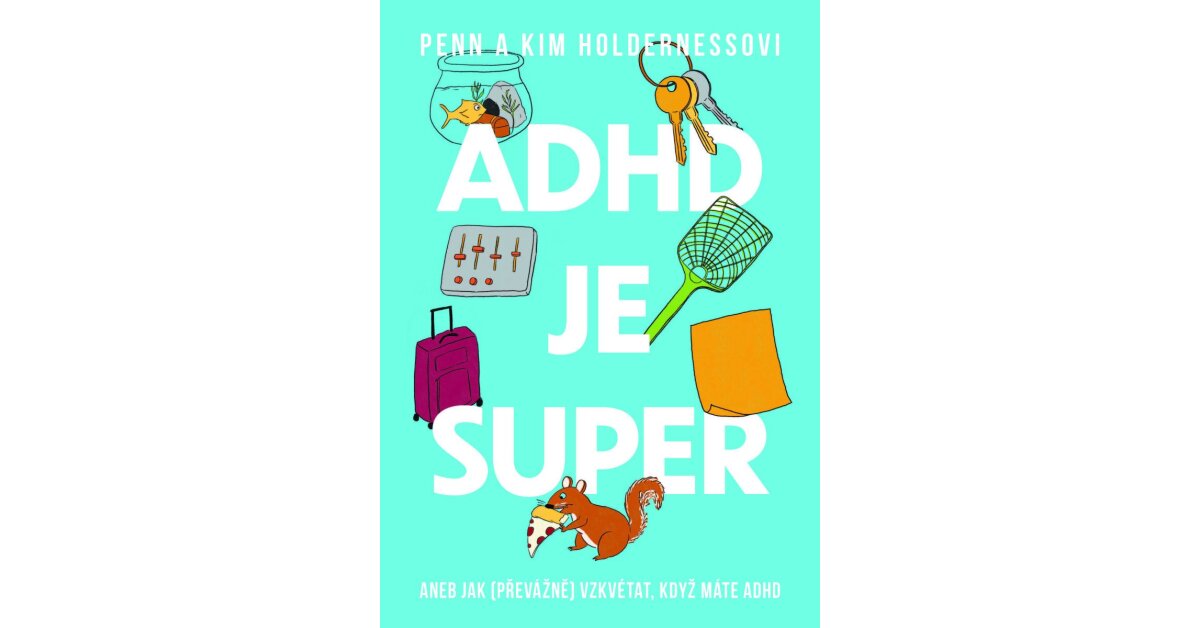 ADHD je super - HOLDERNESS PENN a HOLDERNESS KIM | ACADEMIA